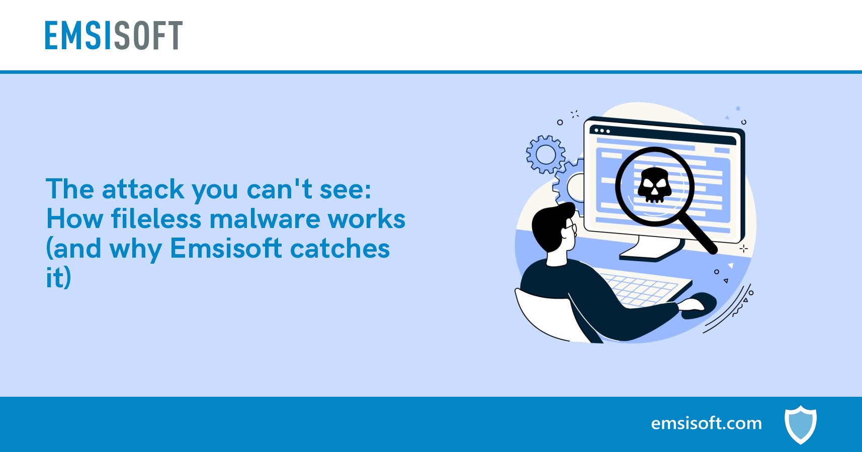 The attack you can't see: How fileless malware works (and why Emsisoft ...